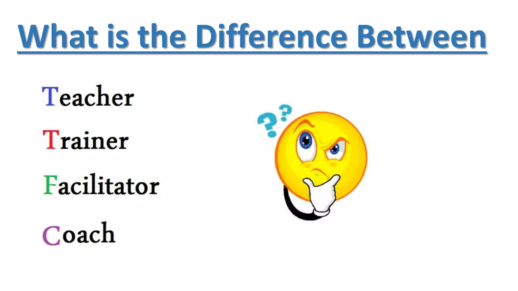 What is the difference between Teacher Trainer Facilitator Coach adult ...
