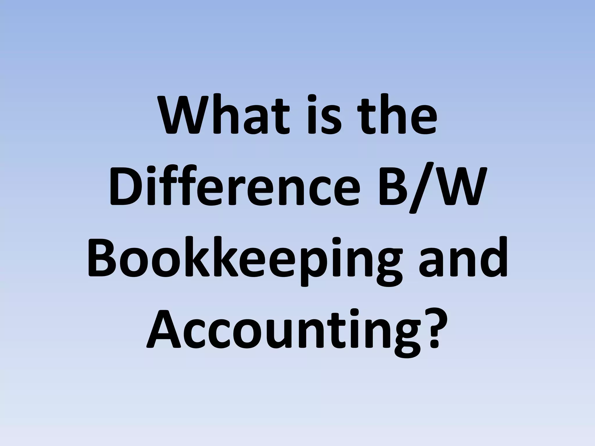 What is the Difference B/W Bookkeeping and Accounting? | PPTX ...