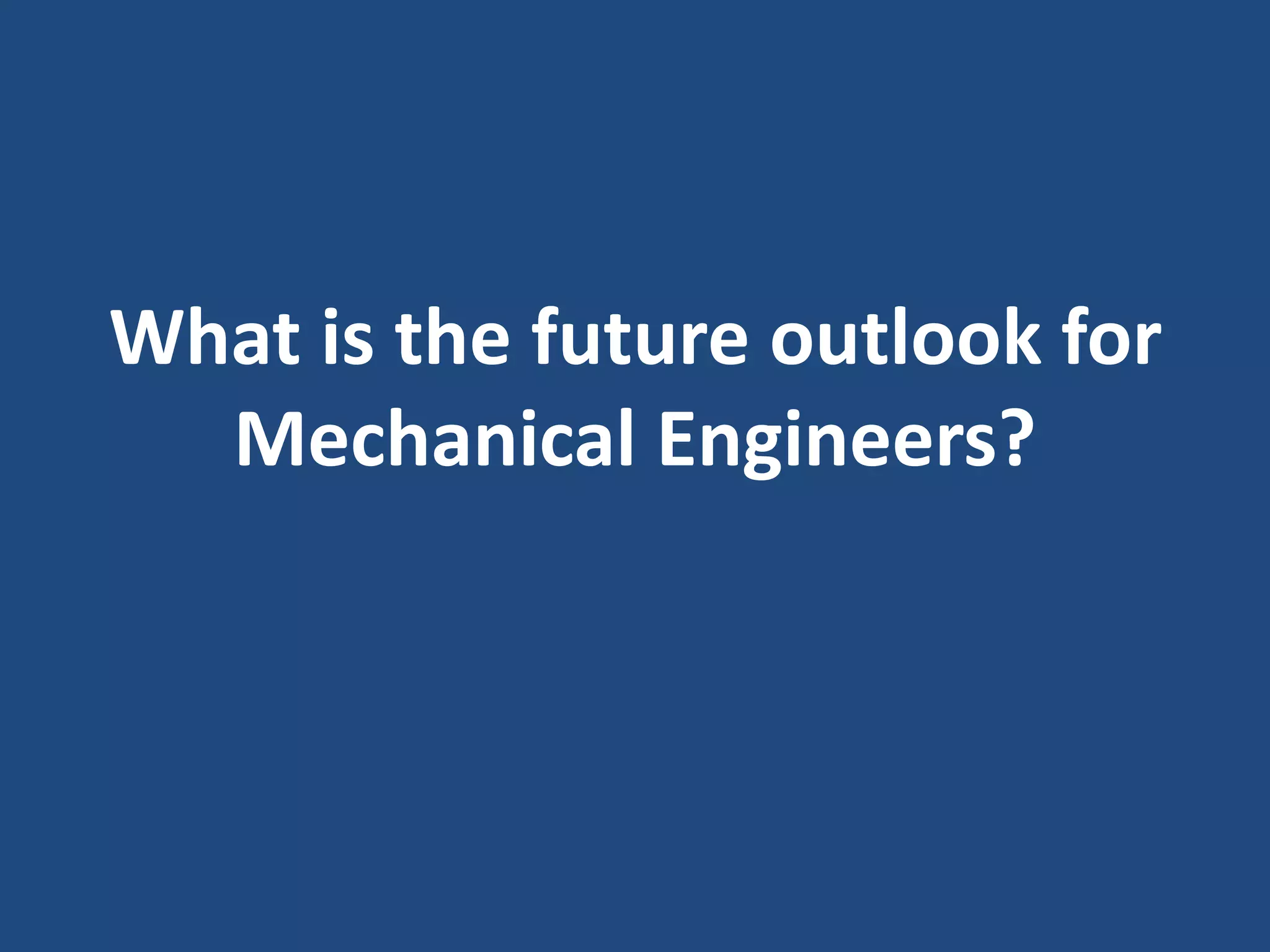 What is the future outlook for Mechanical Engineers? | PPT
