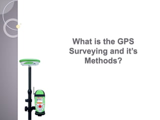 What is the gps surveying and its methods | PPTX