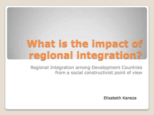 What is the impact of regional integration? | PPT
