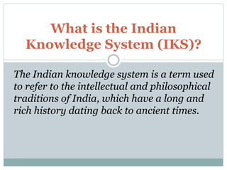 What is the Indian Knowledge System (IKS.pptx
