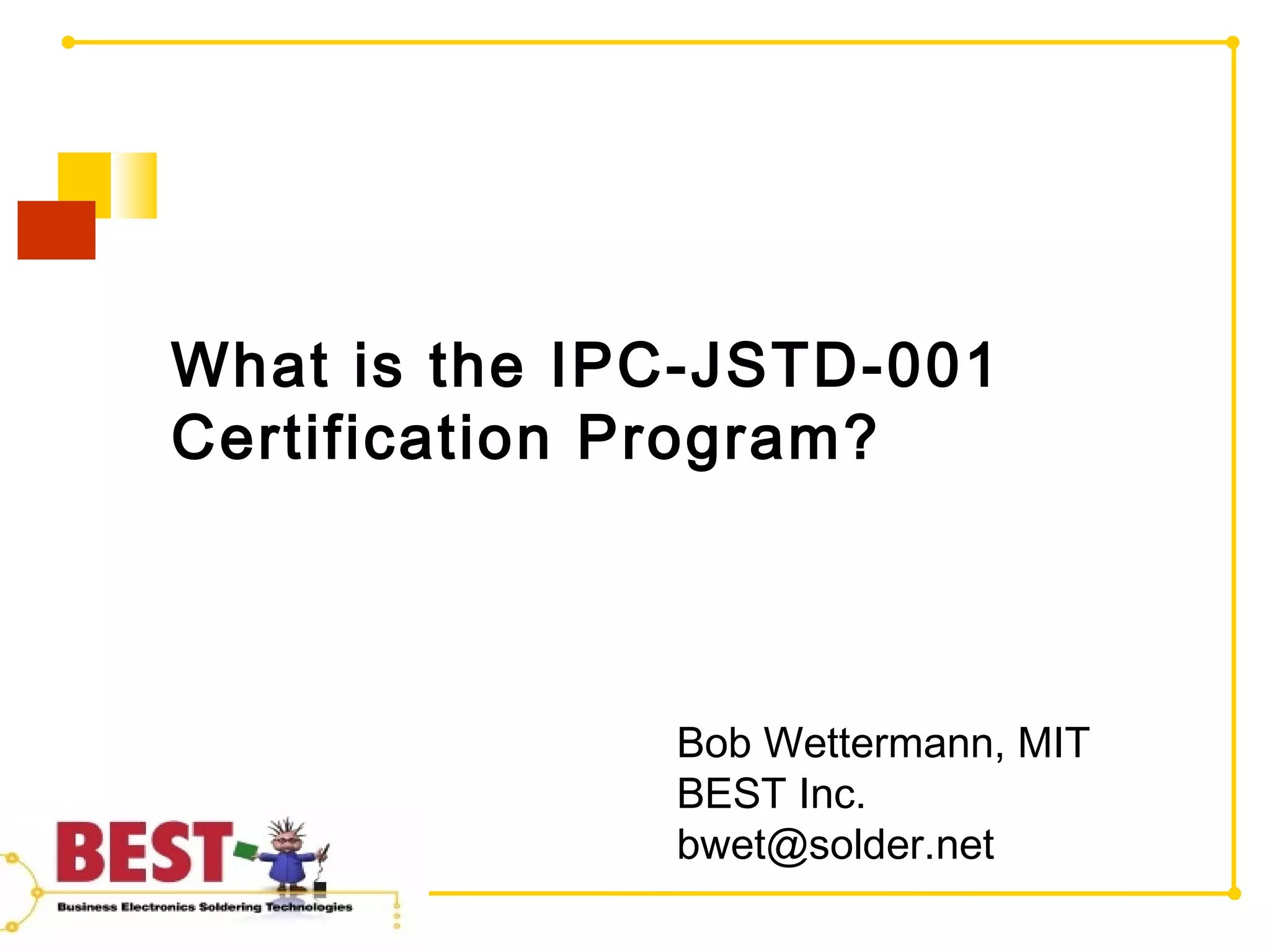 What is the IPC-JSTD-001 Certification Program | PPT