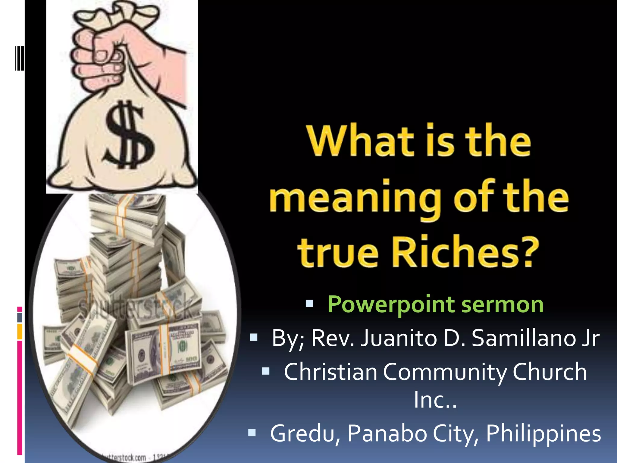 What is the meaning of the true riches | PPTX