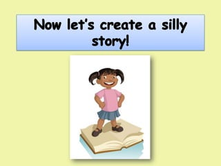 What is the recipe for a silly story | PPT