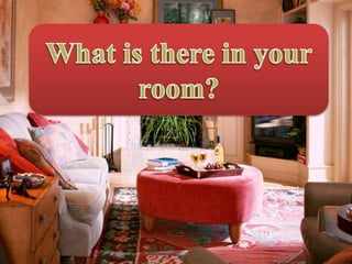 What is there in your room | PPTX