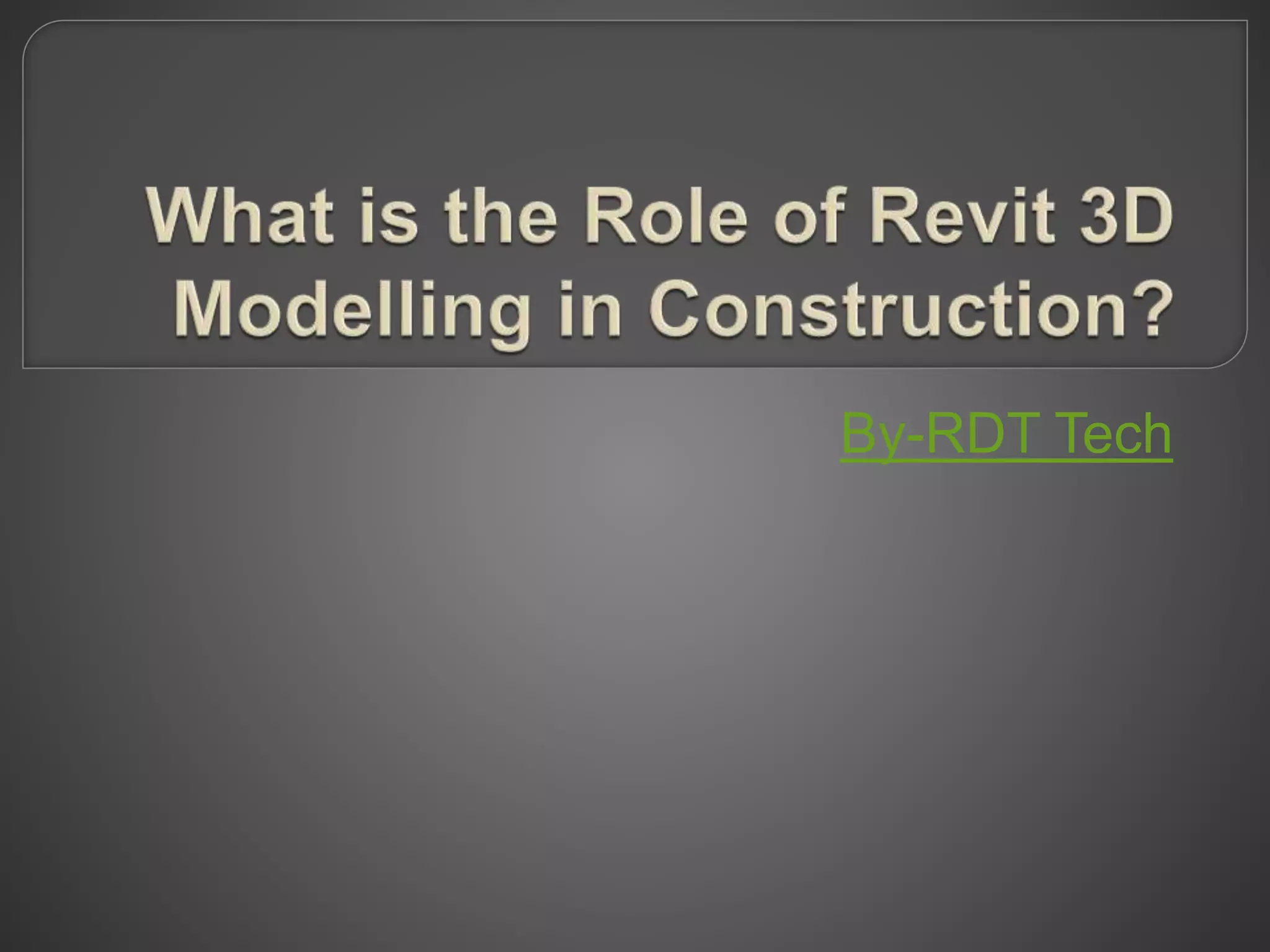 What is the role of revit 3 d modelling in construction | PPT