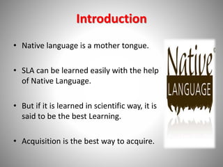 What is the role played by the Native Language in SLA | PPT