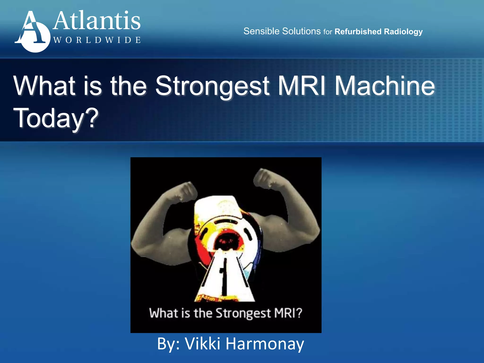 What is the Strongest MRI Machine Today? | Atlantis Worldwide | PPT