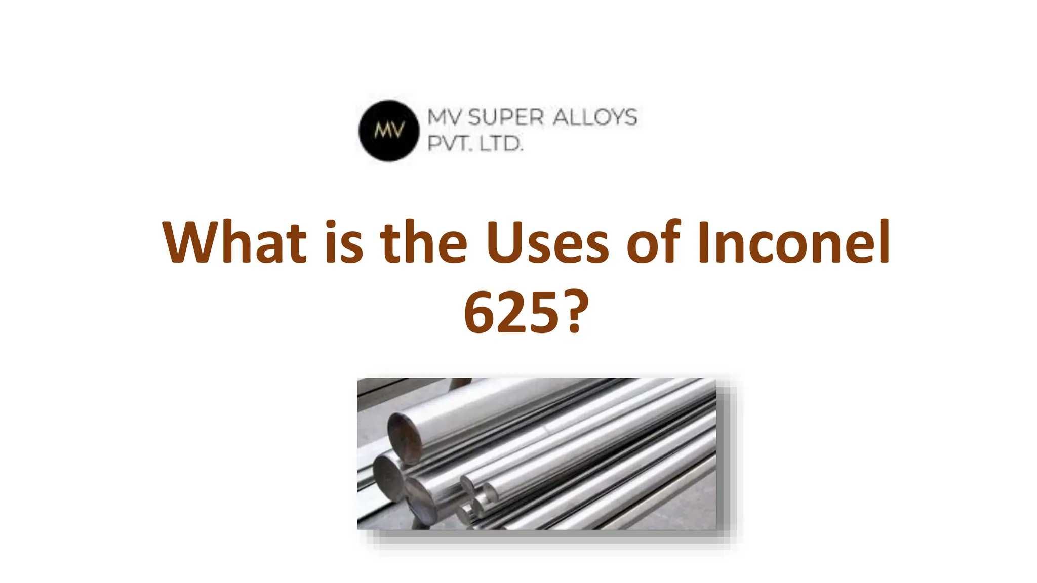 What is the Uses of Inconel 625 - MV Super Alloys | PPTX