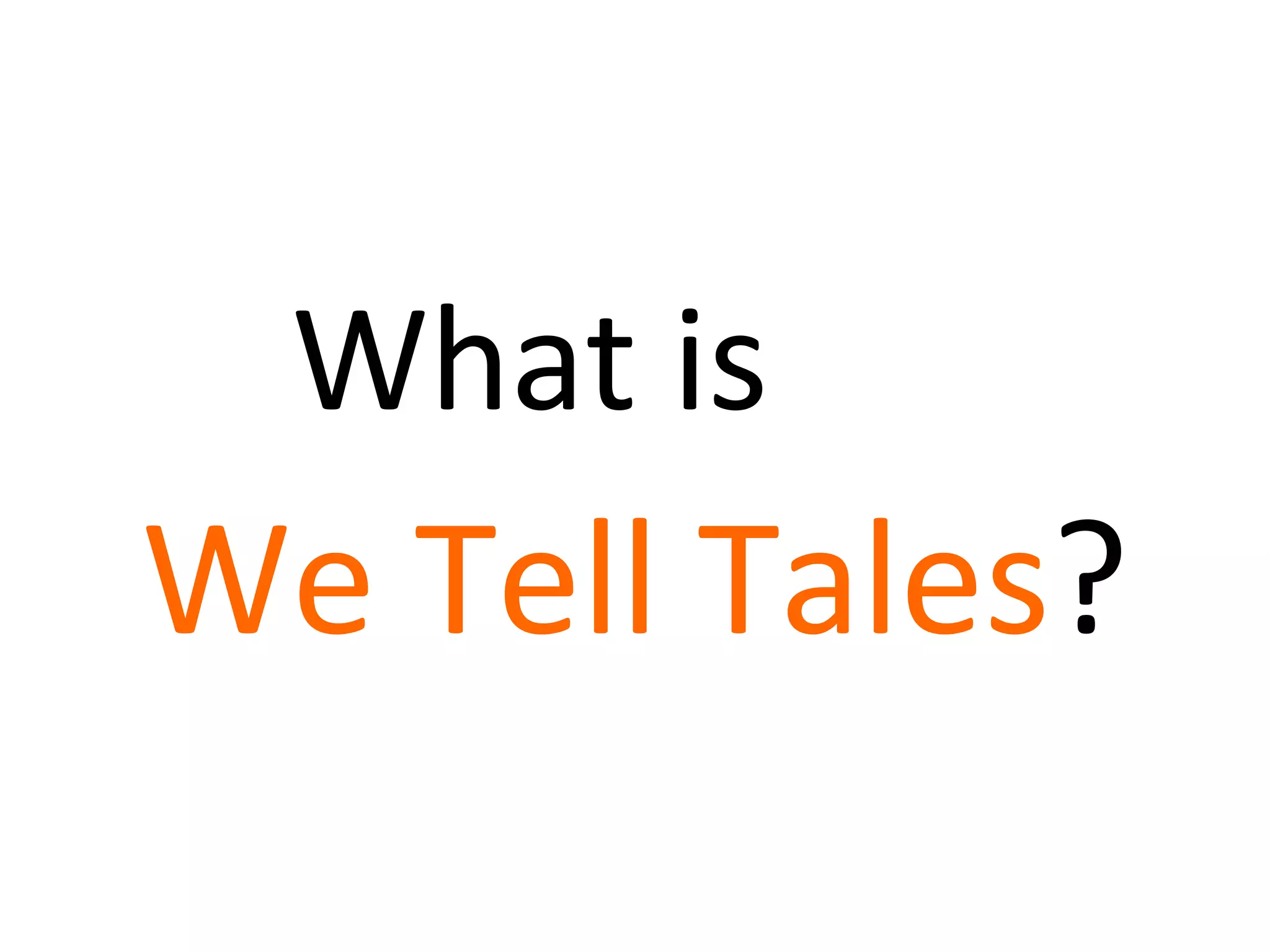 What is we tell tales | PPT