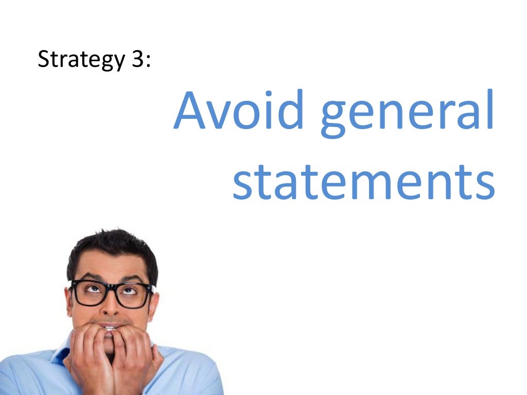 Strategy 3: Avoid general statements