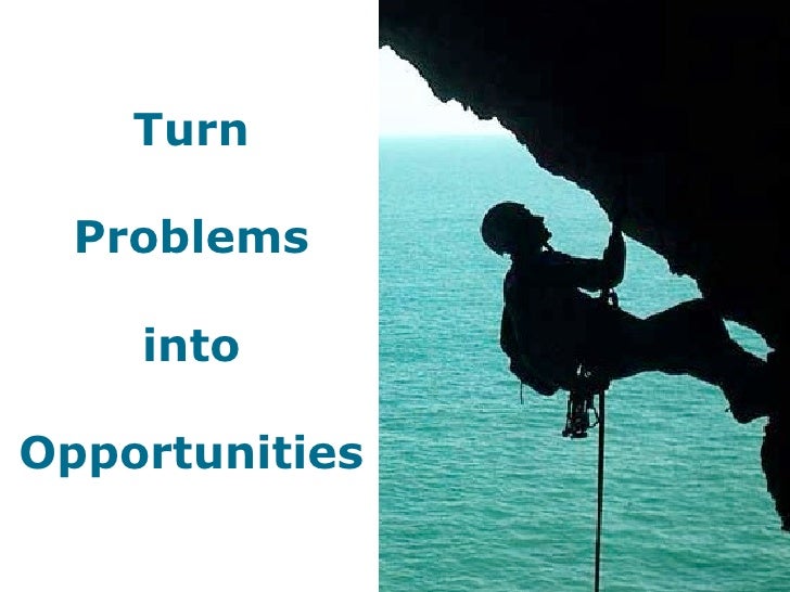 Turn Problems Into Opportunities