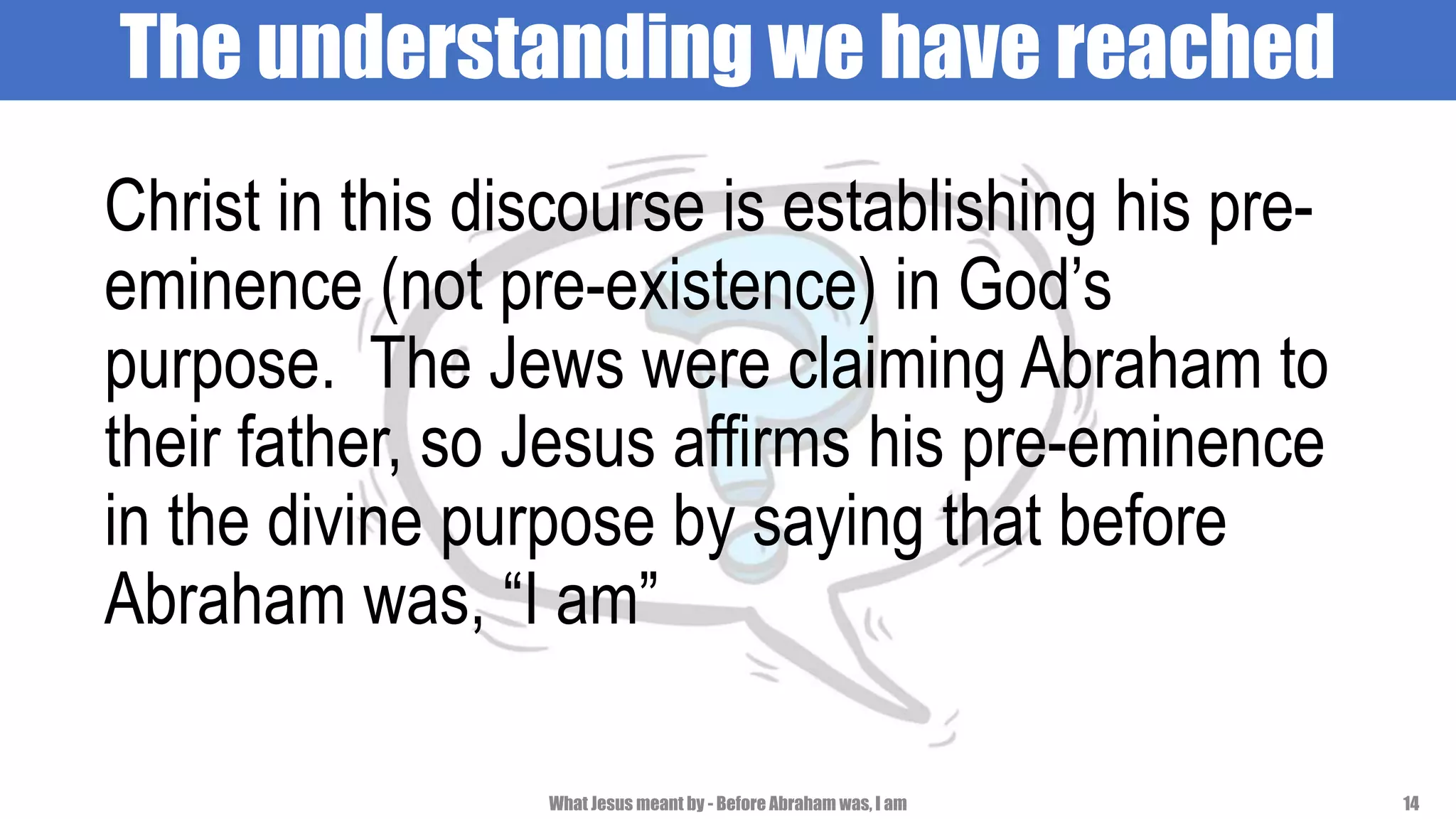 What jesus meant by before abraham was, i am | PPT