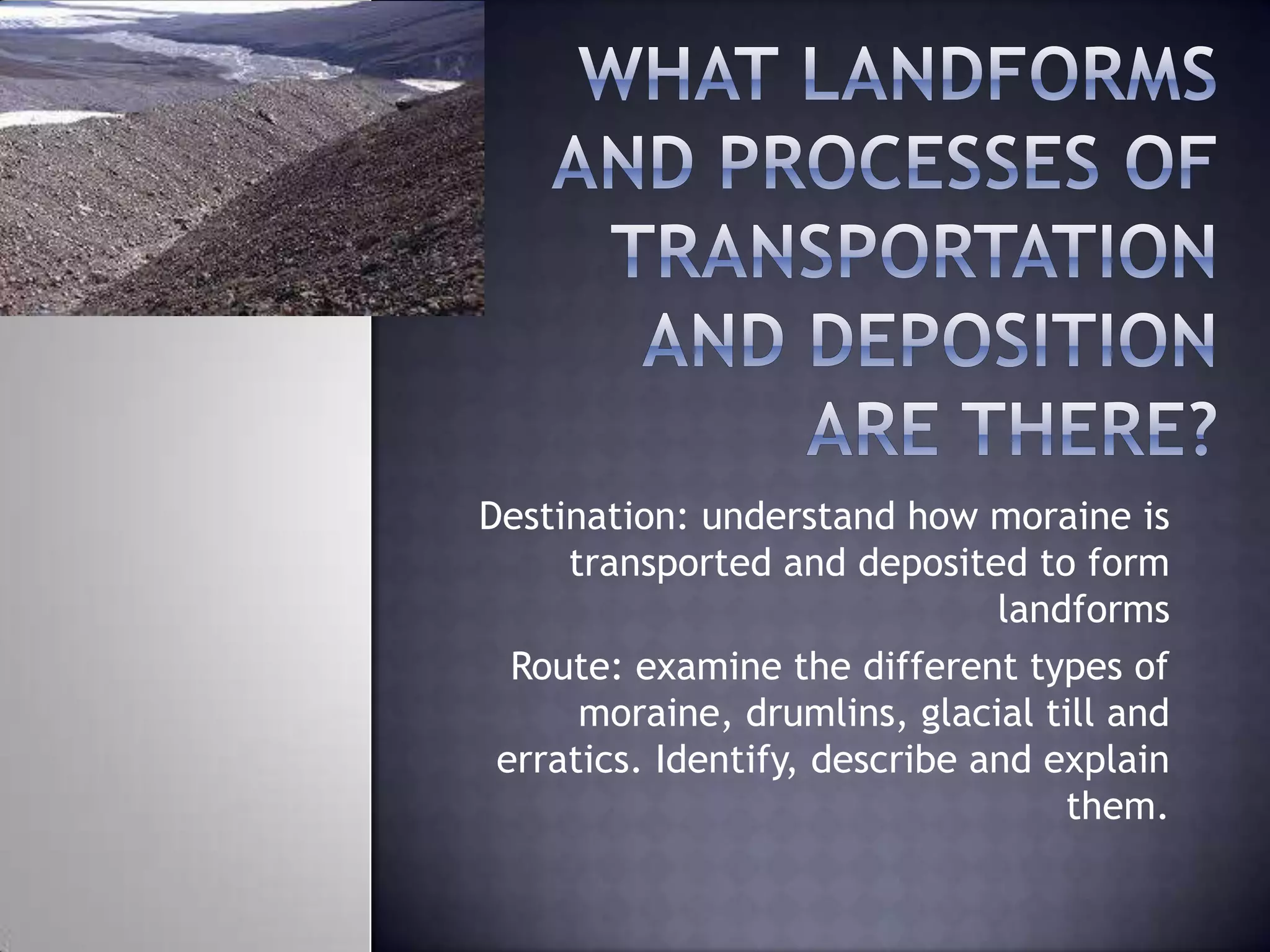 Glacial transportation and deposition | PPTX