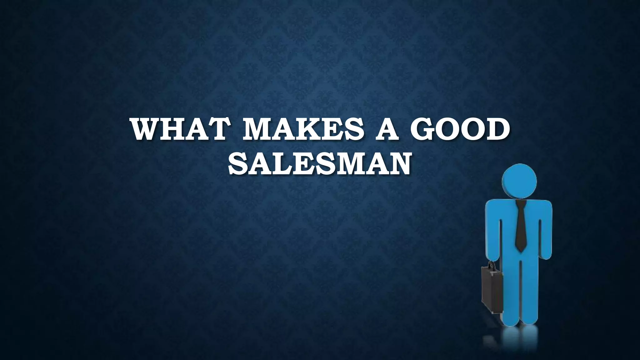 What makes a good salesman | PPTX | Sales | Business