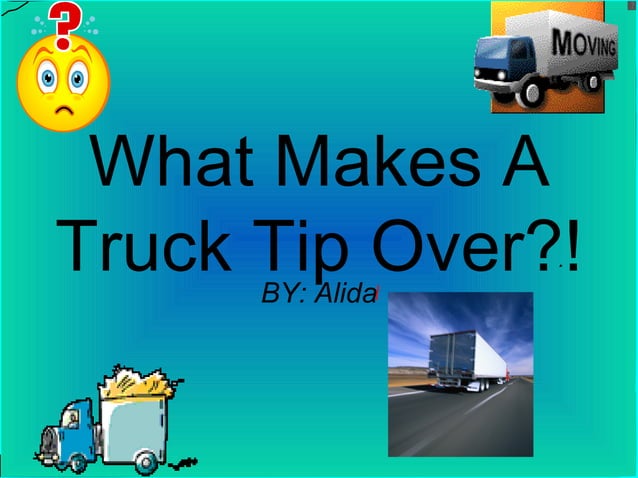 What Makes A Truck Tip Over!! | PPT