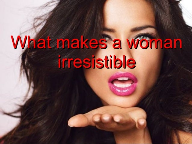 What Makes A Woman Irresistible To A Guy