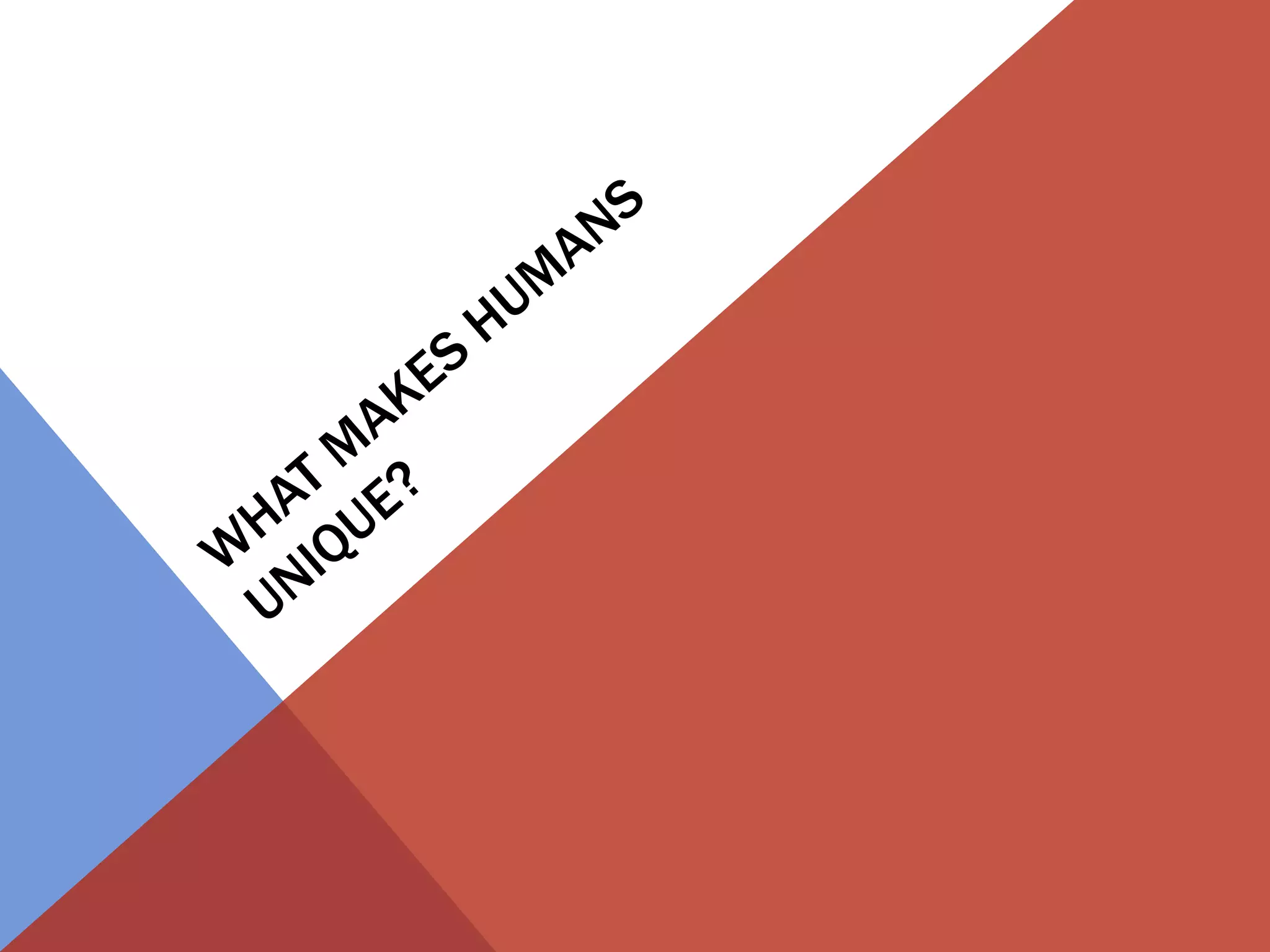 What Makes Humans Unique | PPTX
