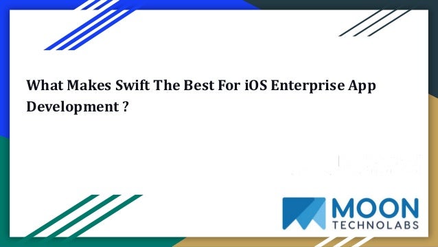 What makes swift the best for i os enterprise app development | PPT