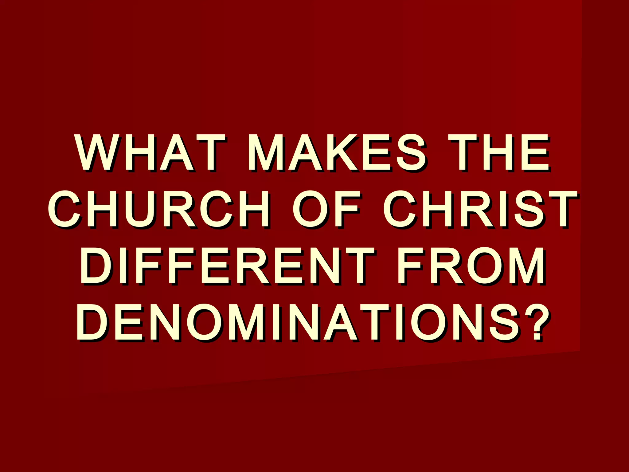 What Makes the Church of Christ Different from Denominations | PPT
