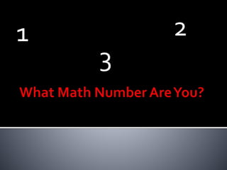 What math number are you? Icebreaker | PPTX | Education
