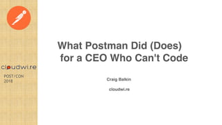 What Postman Did for a CEO Who Can’t Code by Craig Balkin | PDF | Web ...
