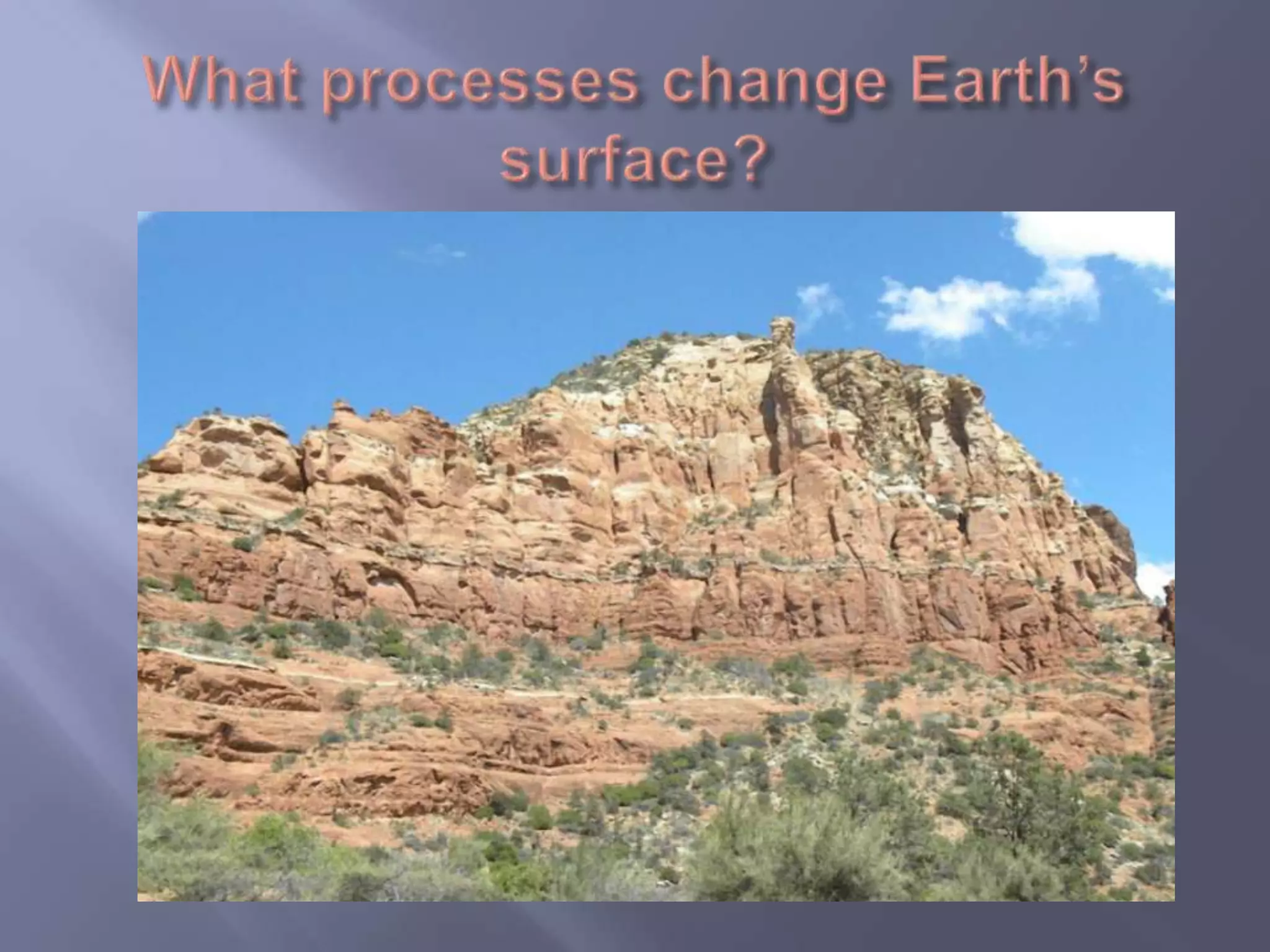 What processes change Earth’s surface? | PPTX