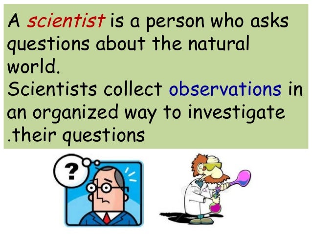 What questions do scientists ask What questions do scientists ask