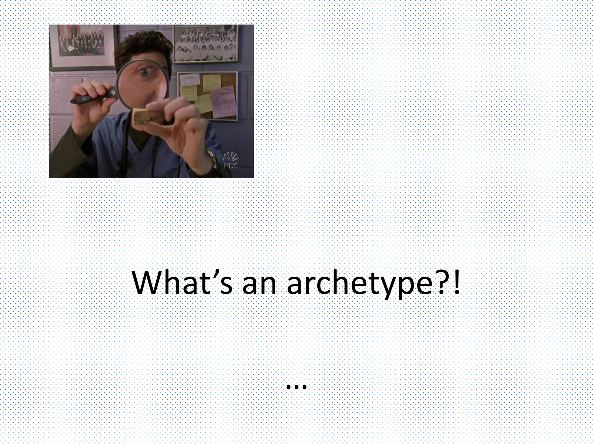 What’s an archetype?+task | PPTX