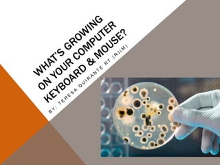 Whats growing on your keyboard? | PPTX