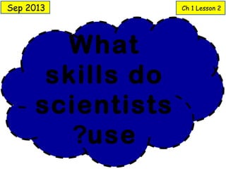 What skills do scientists use | PPT