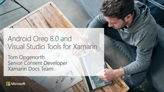 Get the Most out of Android 8 Oreo with Visual Studio Tools for Xamarin | PPT