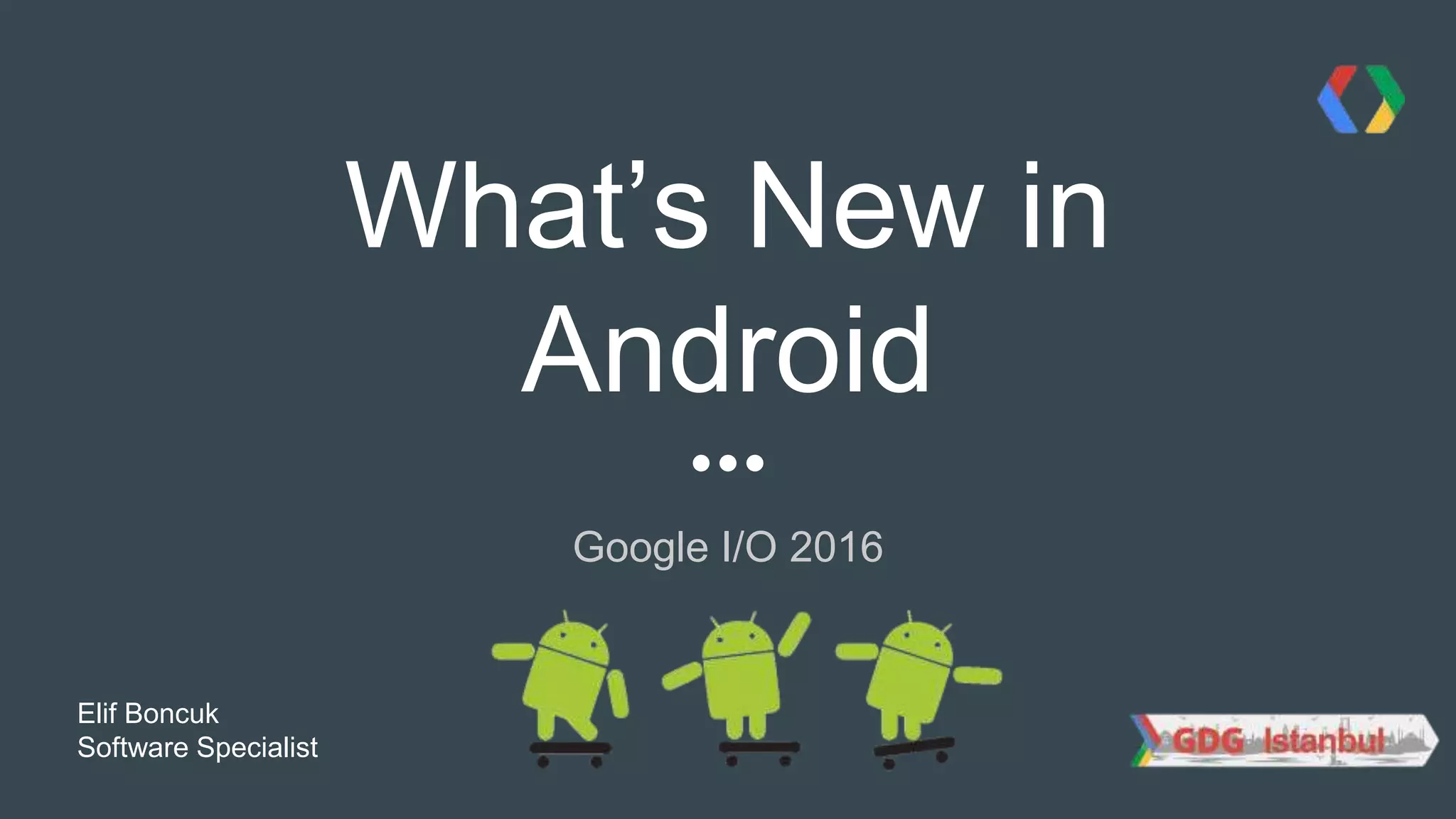 What's new in Android at I/O'16 | PPT