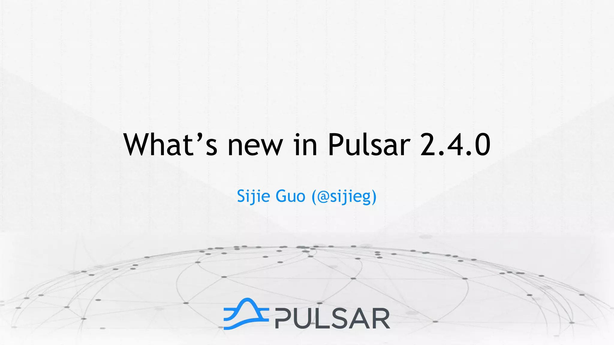 What's new in apache pulsar 2.4.0 | PDF