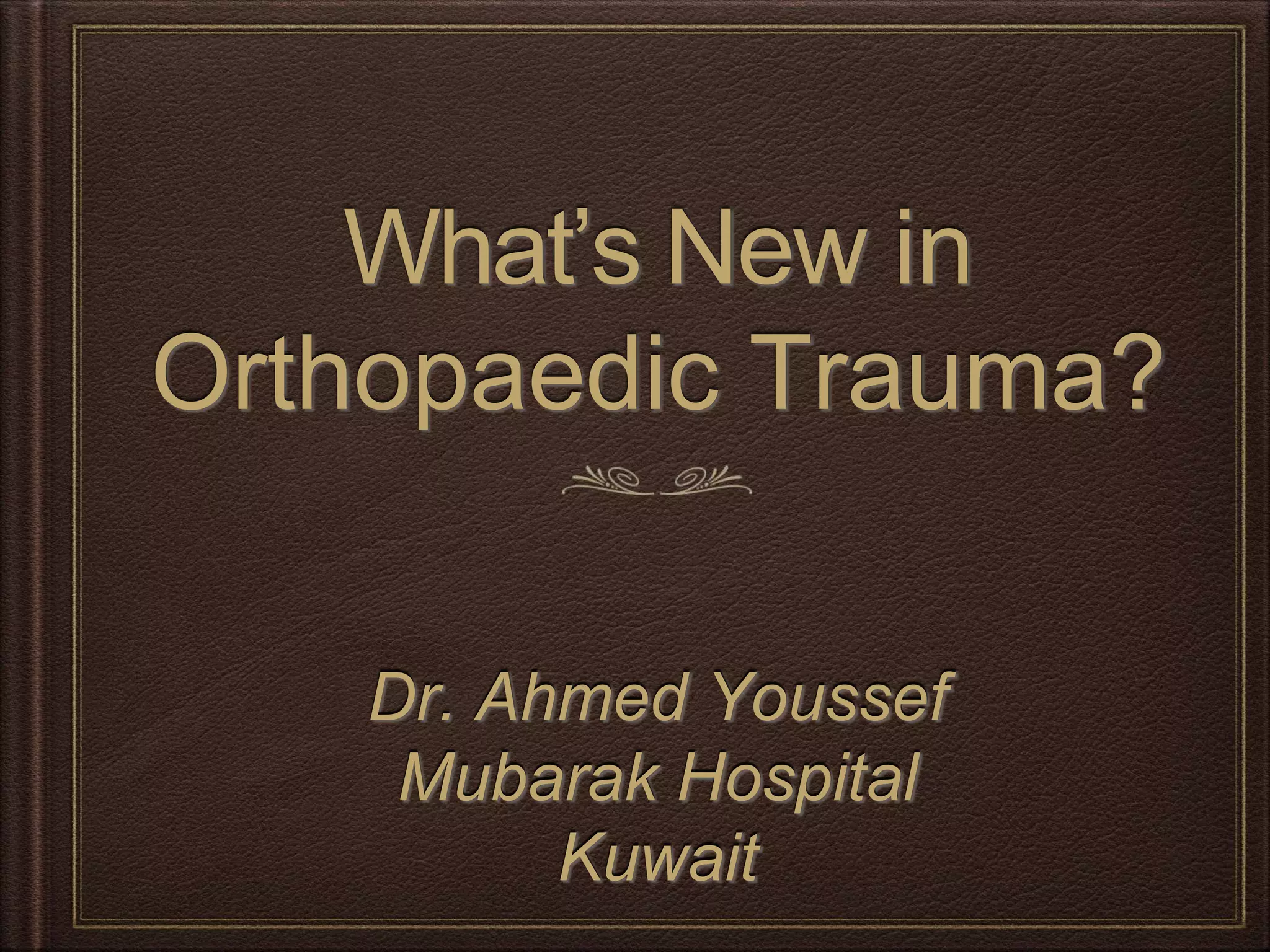 What’s New in Orthopaedic Trauma? | PPTX