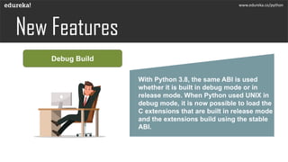 What's new in python 3.8? | Python 3.8 New Features | Edureka | PPT