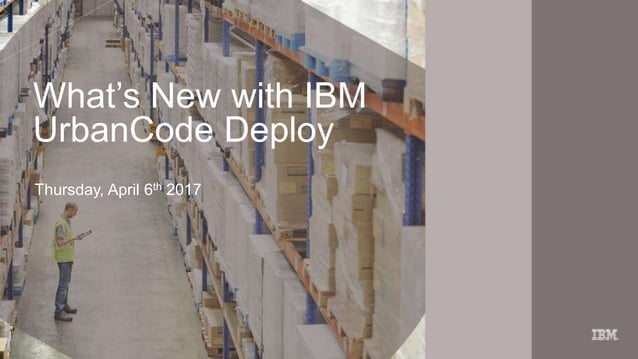 What's New with IBM UrbanCode Deploy | PPTX