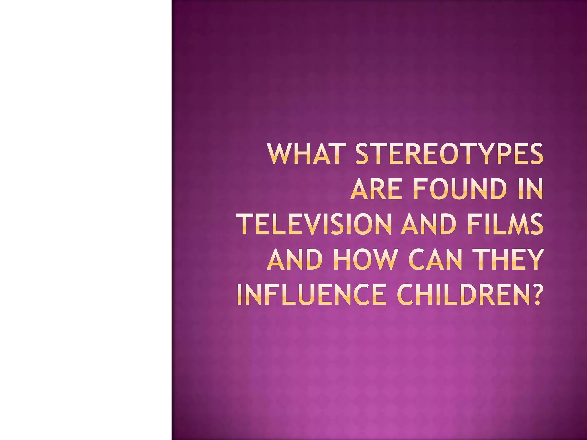 What stereotypes are found in television and films | PPTX