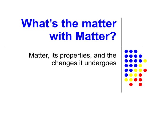 Whats The Matter With Matter | PPT