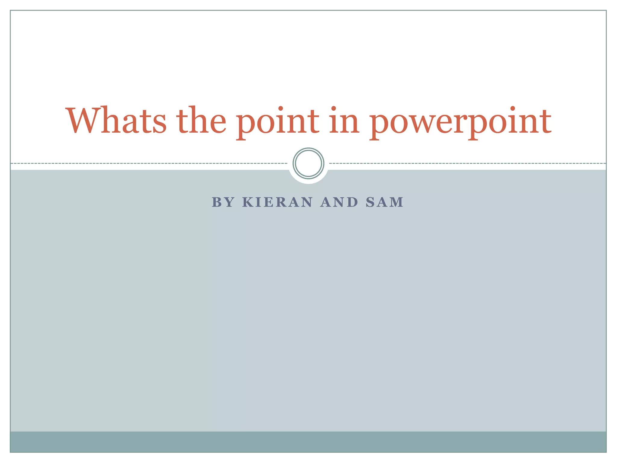 Whats the point in powerpoint | PPTX