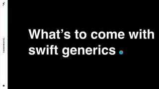 Whats to come with swift generics | PPT