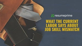 What the Current Labor Says about Job Skill Mismatch | PPT