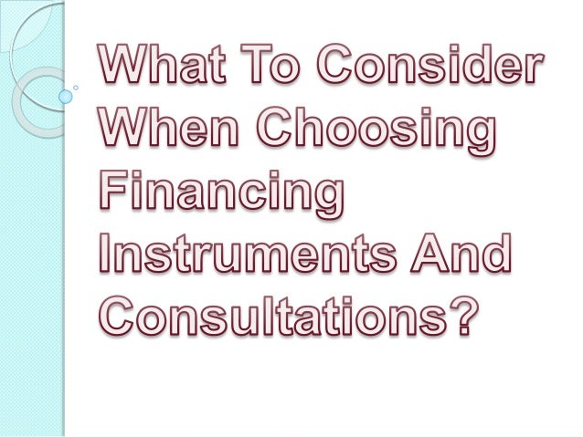 What To Consider When Choosing Financing Instruments And Consultations ...