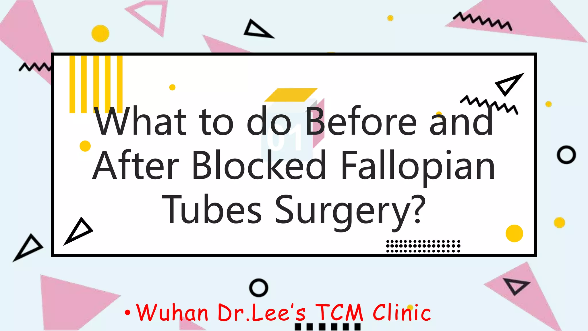 What to do Before and After Blocked Fallopian Tubes Surgery? | PPTX