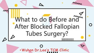 What to do Before and After Blocked Fallopian Tubes Surgery? | PPTX