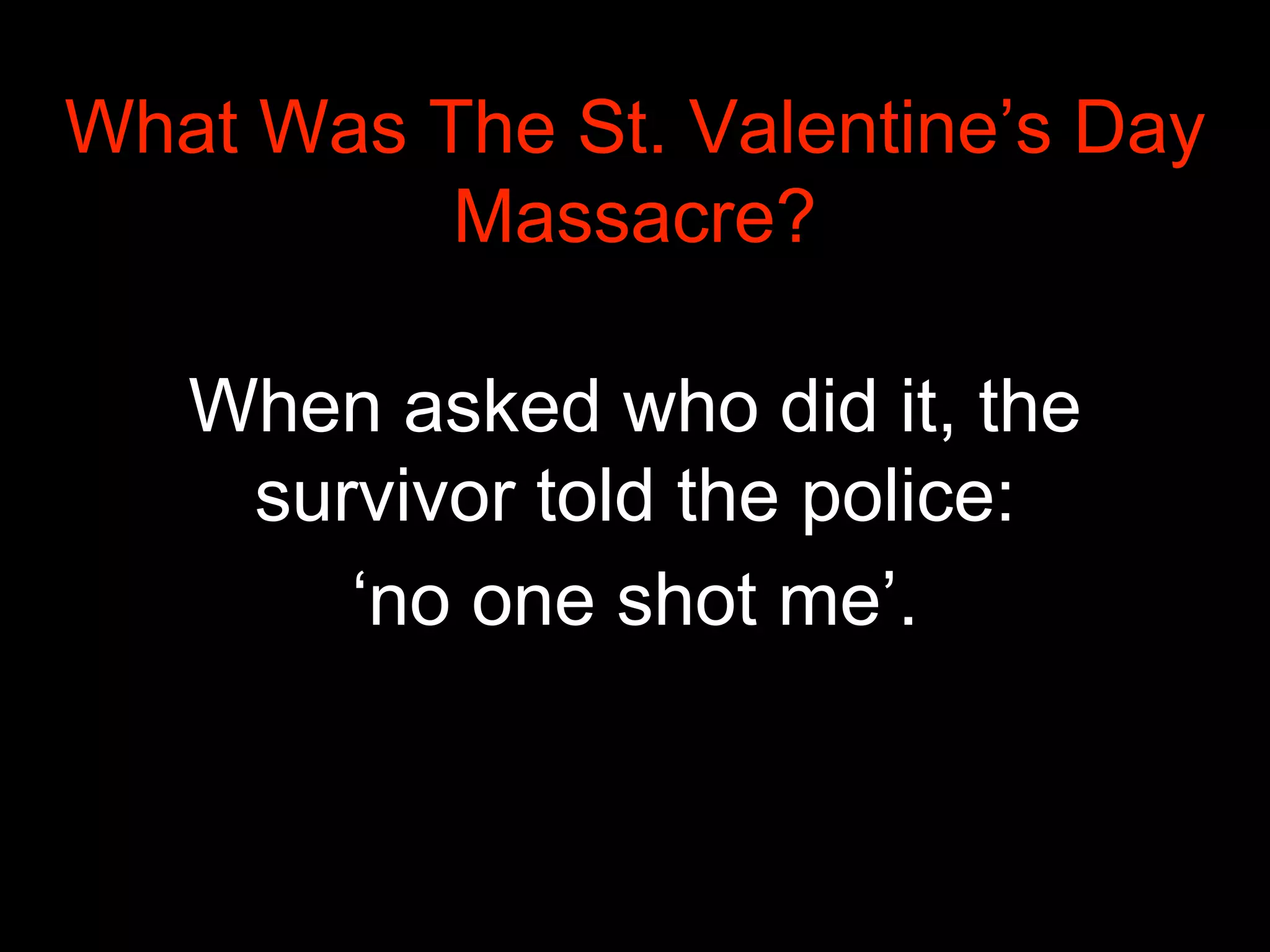 What was the St. Valentines Day Massacre? Who survived? | PPTX