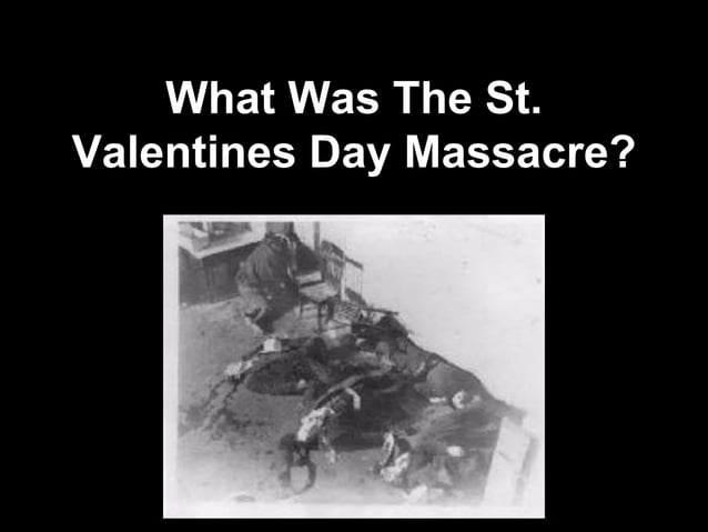 What was the St. Valentines Day Massacre? Who survived? | PPTX | Crime ...