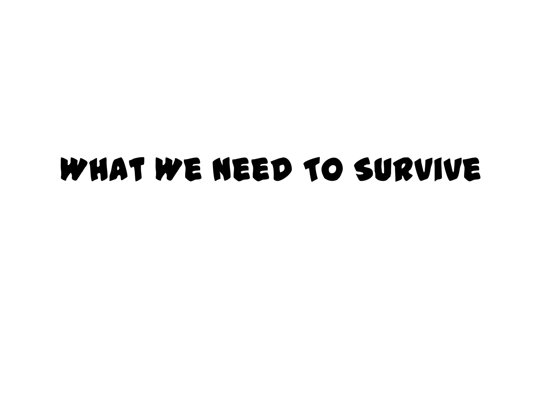 What we need to survive | PPTX