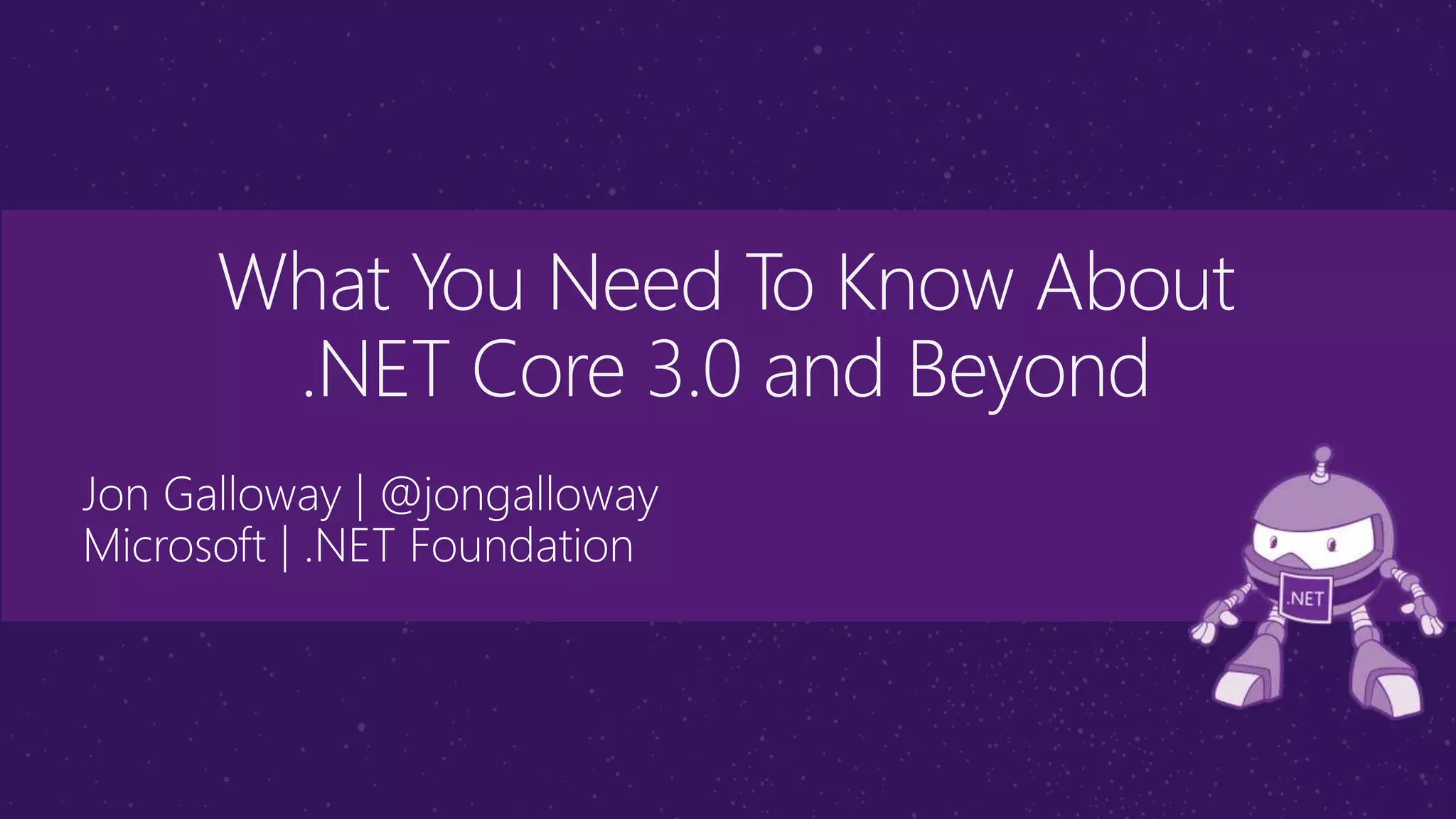 What you need to know about .NET Core 3.0 and beyond | PPT